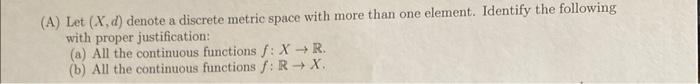 Solved (A) Let (X,d) denote a discrete metric space with | Chegg.com