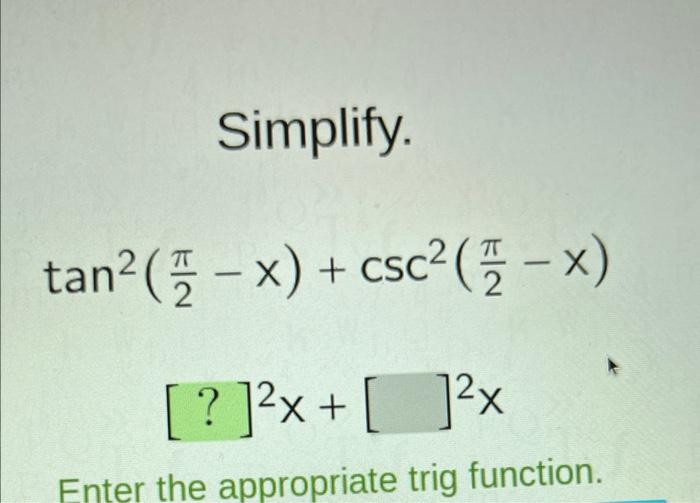 Solved Simplify. tan2(2π−x)+csc2(2π−x) [?]2x+[]2x Enter the | Chegg.com