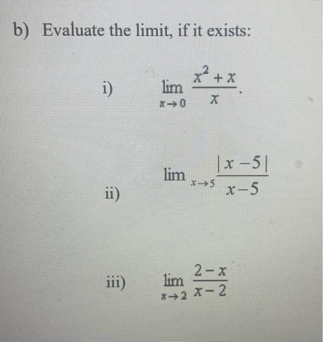 Solved b) Evaluate the limit, if it exists: i) limx→0xx2+x. | Chegg.com