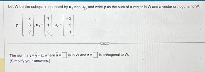 Solved Let W be the subspace spanned by u1 and u2, and write | Chegg.com