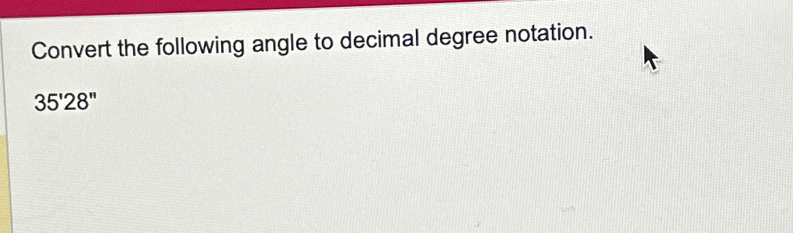Solved Convert the following angle to decimal degree | Chegg.com