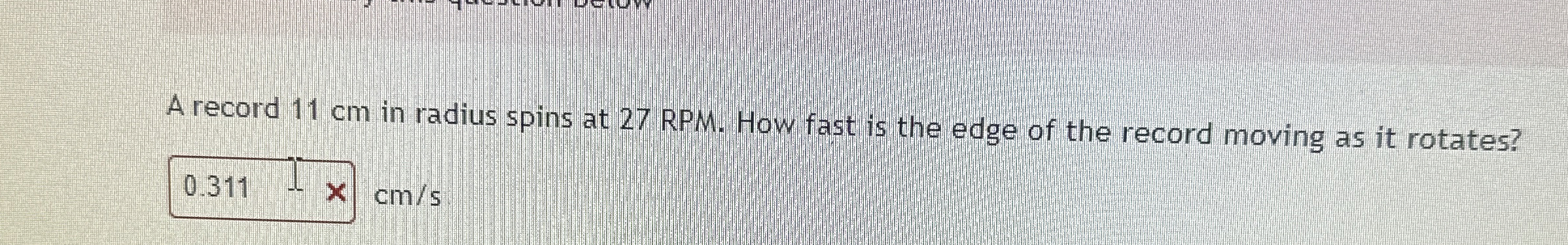 Solved A record 11 ﻿cm in radius spins at 27 ﻿RPM. ﻿How fast | Chegg.com