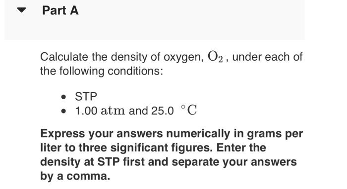 Solved Calculate the density of oxygen, O2, under each of | Chegg.com