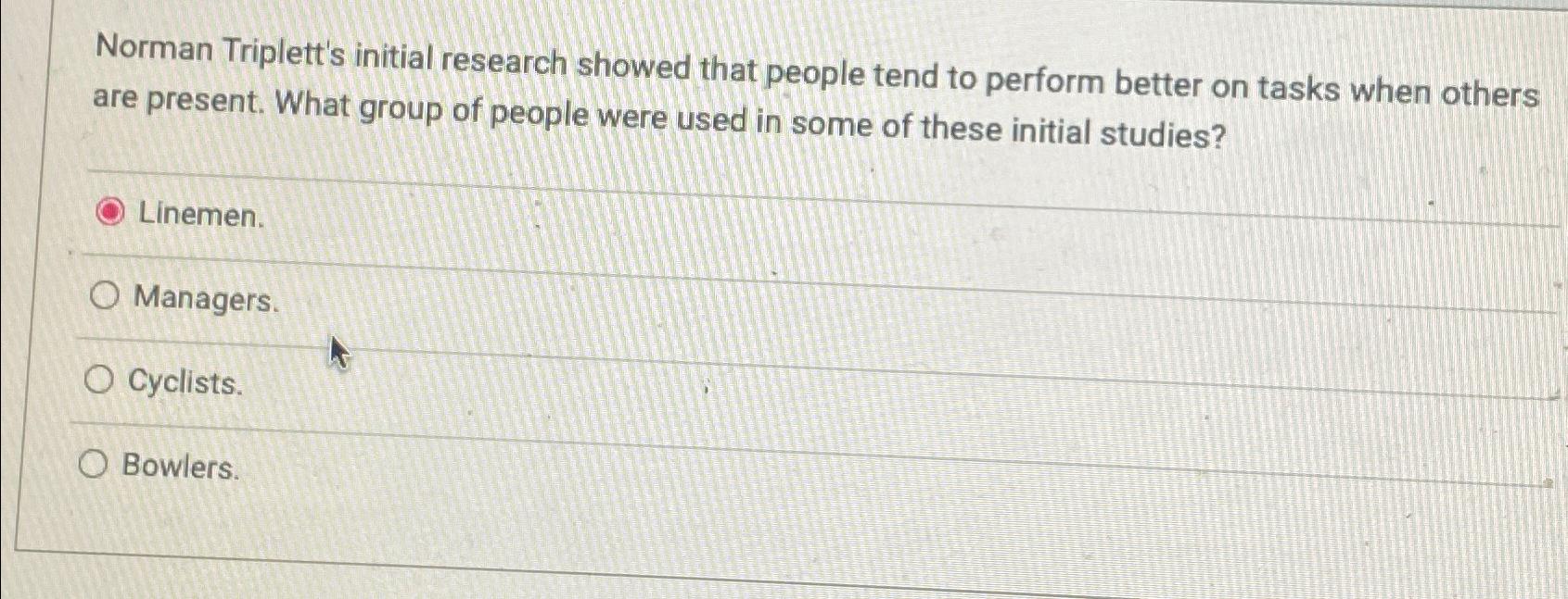 Solved Norman Triplett's initial research showed that people | Chegg.com