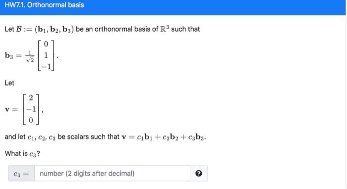 Solved HW71. Orthonormal basis Let B := (b1,b2, bz) be an | Chegg.com Solved HW71. Orthonormal basis Let B := (b1,b2, bz) be an | Chegg.com