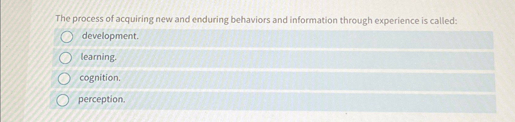 Solved The process of acquiring new and enduring behaviors | Chegg.com