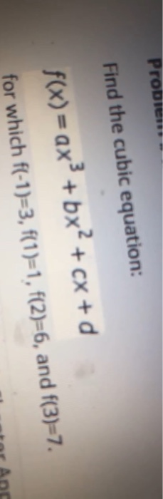 Solved Proble Find the cubic equation: f(x)=ax3+bx2+cx + d | Chegg.com