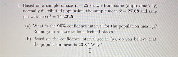 Solved 5. Based on a sample of size n=25 drawn from some | Chegg.com