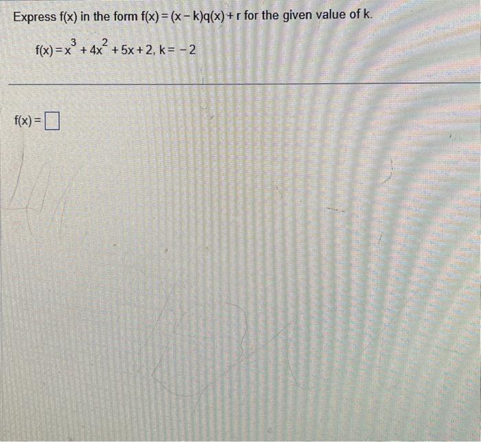 Solved Express f(x) in the form f(x)=(x−k)q(x)+r | Chegg.com