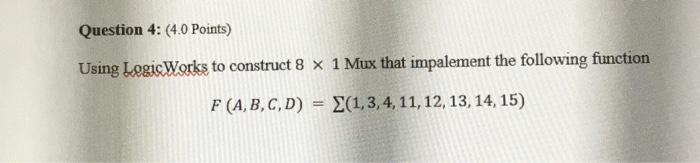 Solved Question 4 40 Points Using Logicworks To 