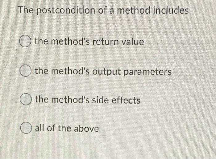 Solved The postcondition of a method includes the method's | Chegg.com