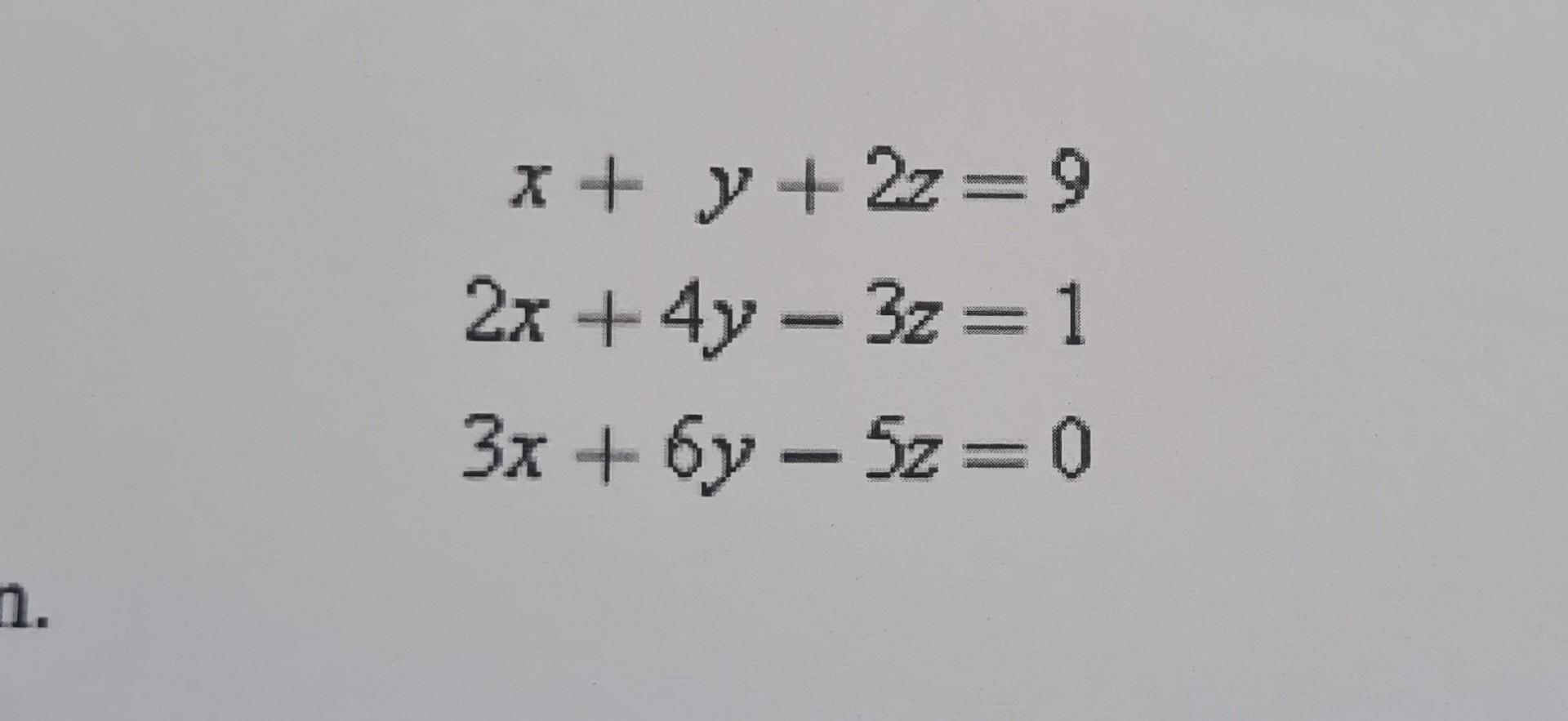 Solved x+y+2z=92x+4y−3z=13x+6y−5z=0 | Chegg.com