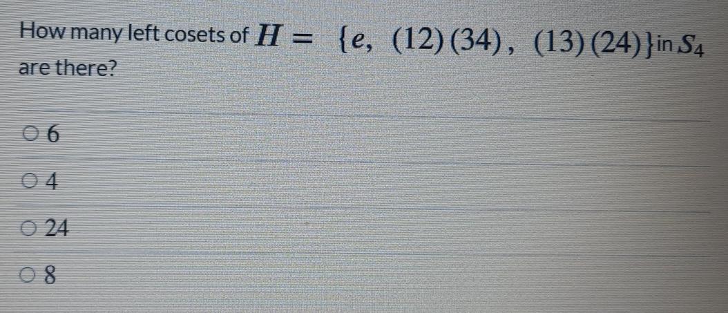 Solved How many left cosets of H = {e, (12) (34), (13) (24) | Chegg.com