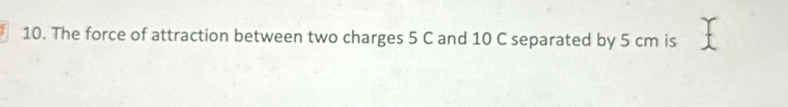 Solved The force of attraction between two charges 5C ﻿and | Chegg.com