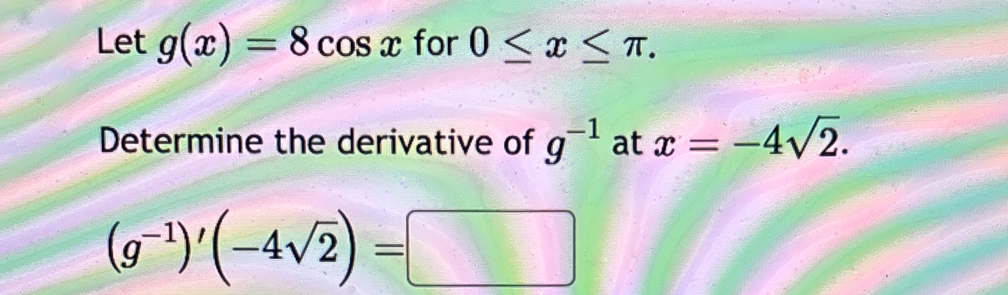 Solved Let g(x)=8cosx ﻿for 0≤x≤π.Determine the derivative of | Chegg.com