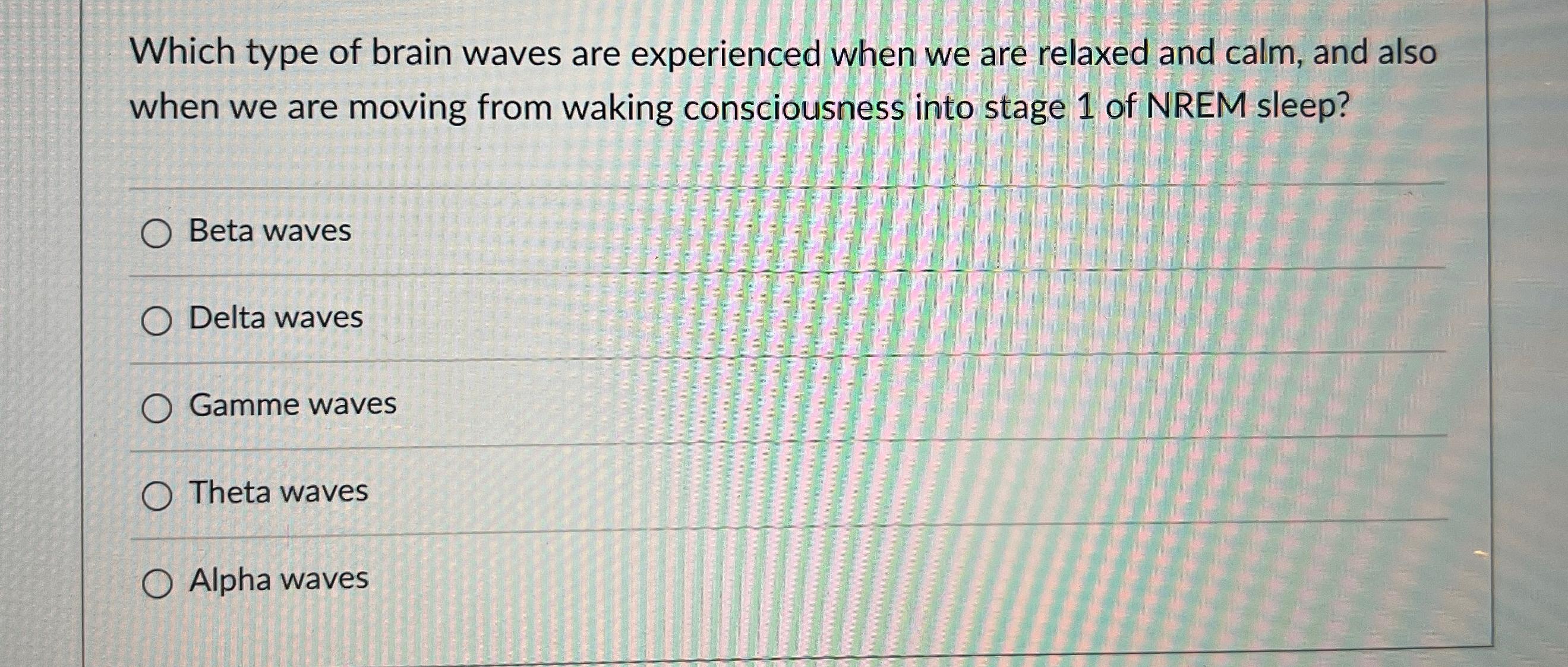 Solved Which type of brain waves are experienced when we are | Chegg.com