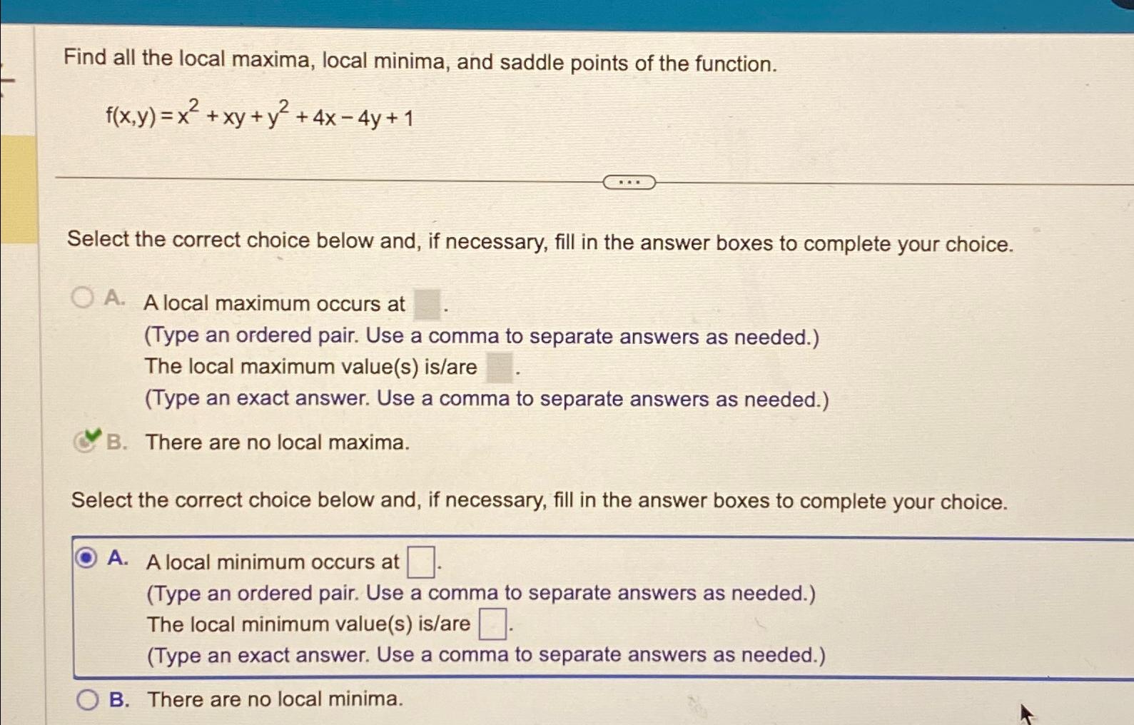 Solved Find all the local maxima, local minima, and saddle | Chegg.com