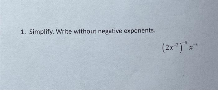 Solved 1. Simplify. Write without negative exponents. | Chegg.com