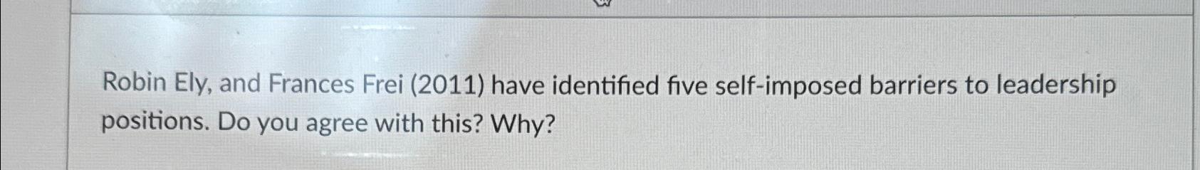 Solved Robin Ely, and Frances Frei (2011) ﻿have identified | Chegg.com