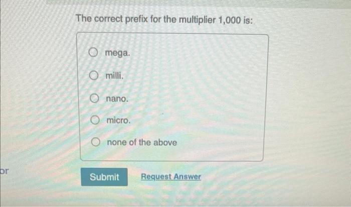 Solved The correct prefix for the multiplier 1,000 is: mega. | Chegg.com