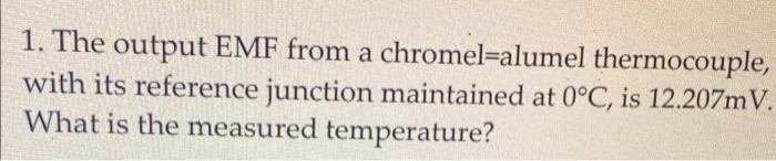 Solved 1. The output EMF from a chromel=alumel thermocouple, | Chegg.com