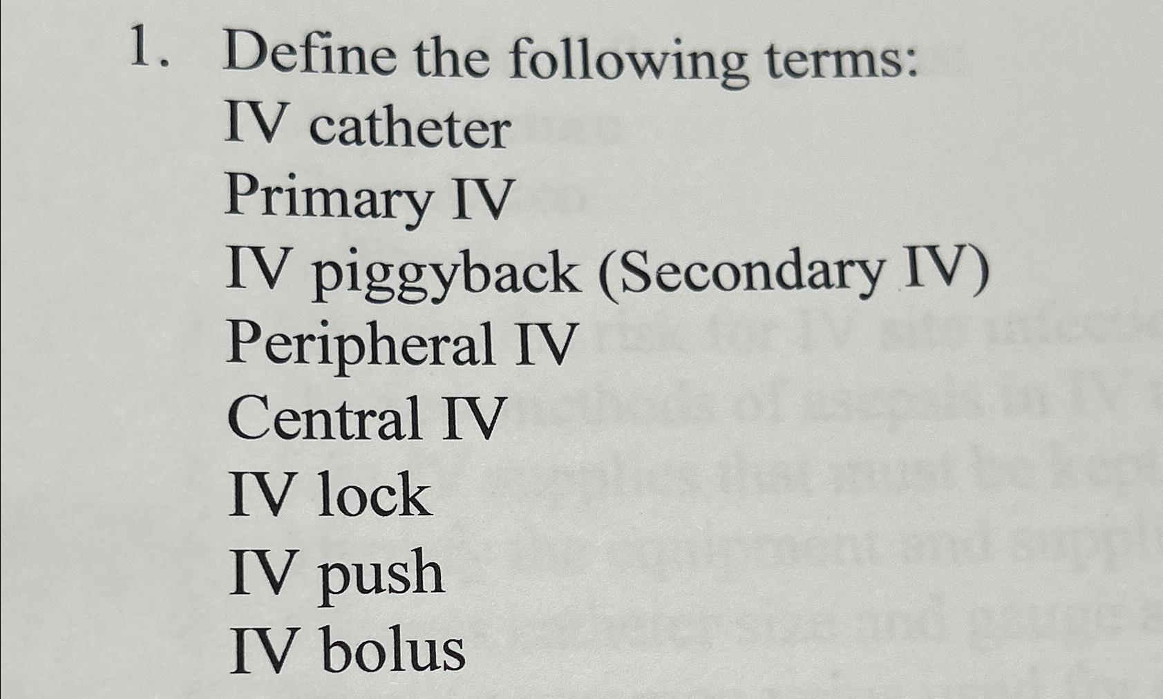 Solved Define the following terms:IV catheterPrimary IVIV | Chegg.com