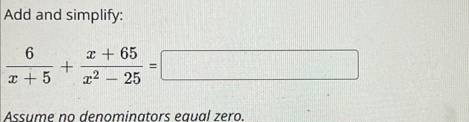 Solved Add and simplify:6x+5+x+65x2-25=Assume no | Chegg.com