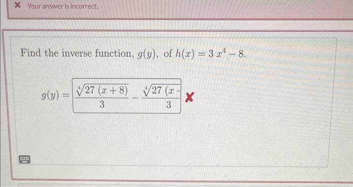Solved Find the inverse function, g(y), of h(x)=3x4−8. | Chegg.com