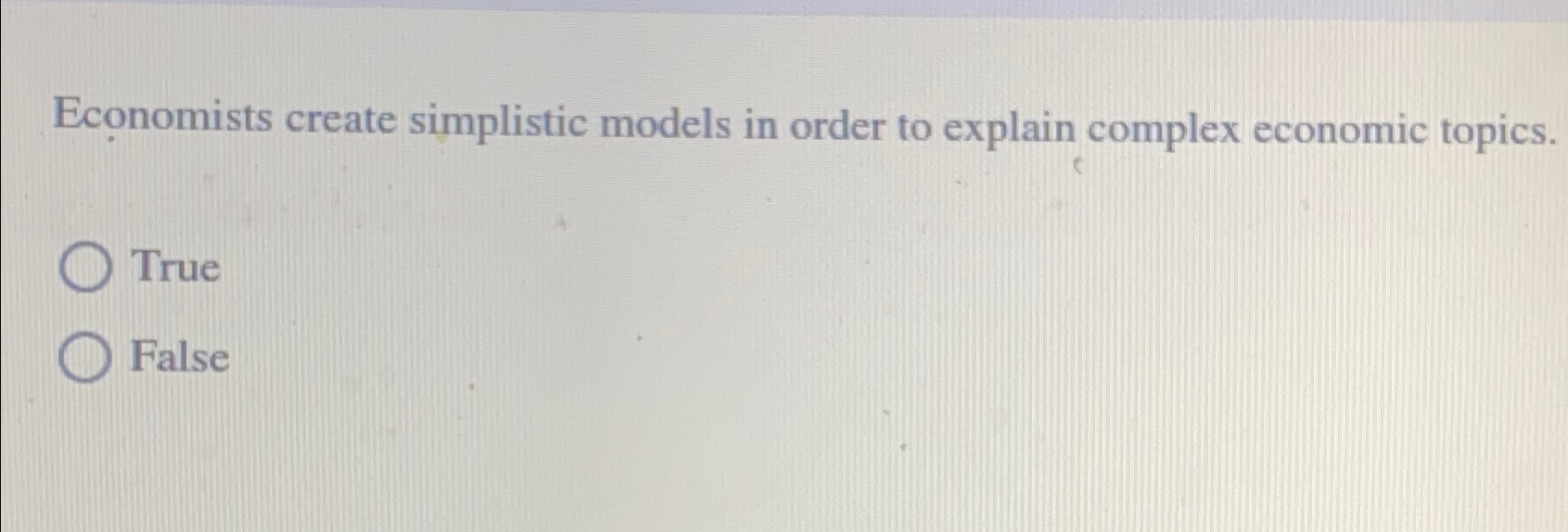 Solved Economists create simplistic models in order to | Chegg.com