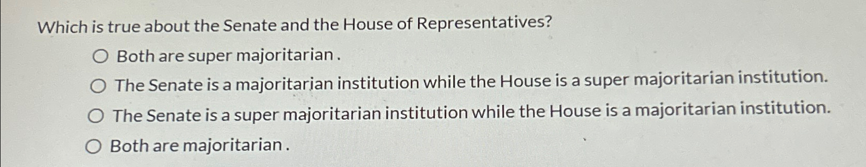 Solved Which is true about the Senate and the House of | Chegg.com