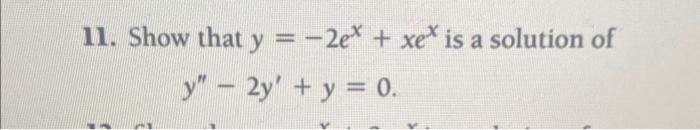 Solved 11. Show that y=−2ex+xex is a solution of | Chegg.com