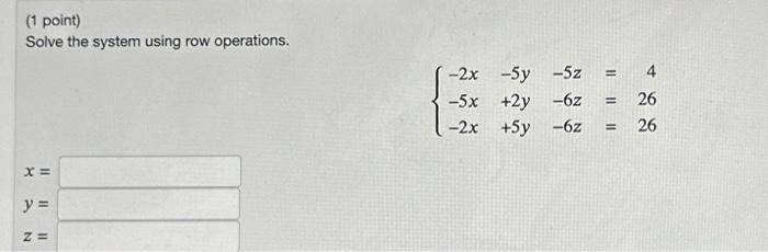 Solved (1 point) Solve the system using row operations. | Chegg.com