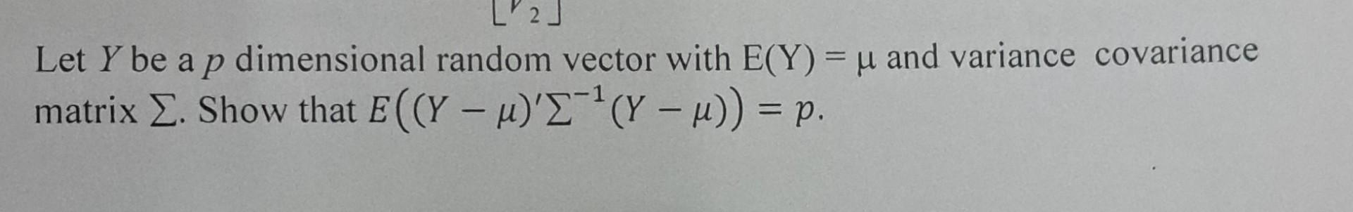 Solved Let Y be a p dimensional random vector with E(Y)=μ | Chegg.com