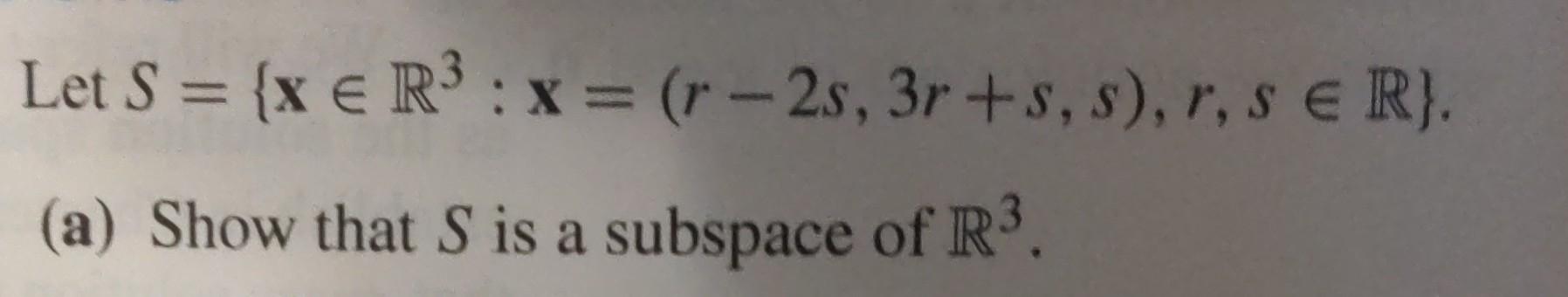 Solved Let S={x∈R3:x=(r−2s,3r+s,s),r,s∈R}. (a) Show that S | Chegg.com