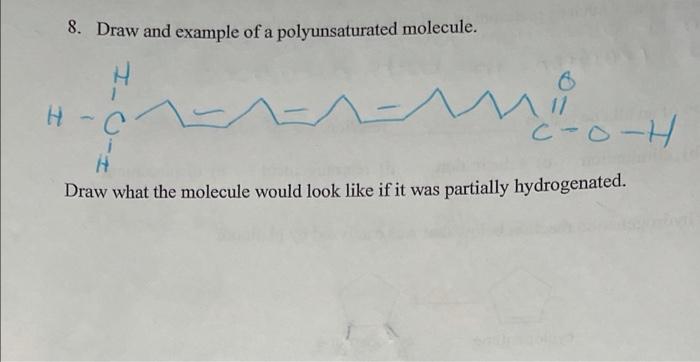 Solved 8. Draw and example of a polyunsaturated molecule. Н | Chegg.com