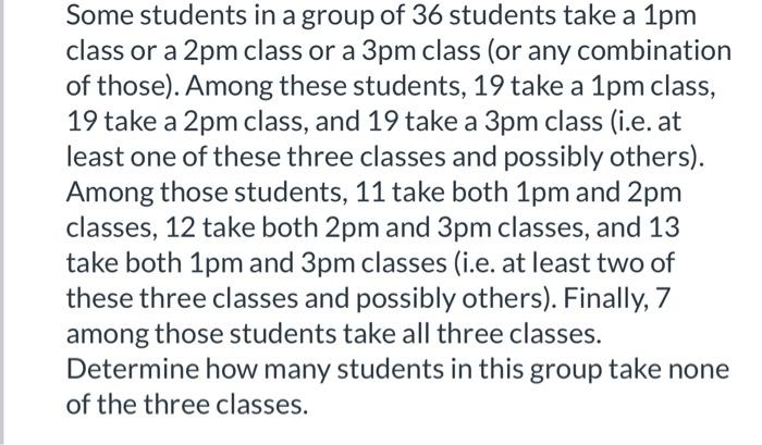 Solved Some students in a group of 36 students take a 1pm | Chegg.com