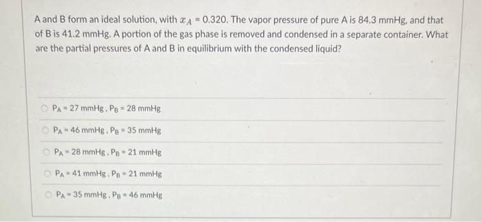 Solved A and B form an ideal solution, with xA=0.320. The | Chegg.com