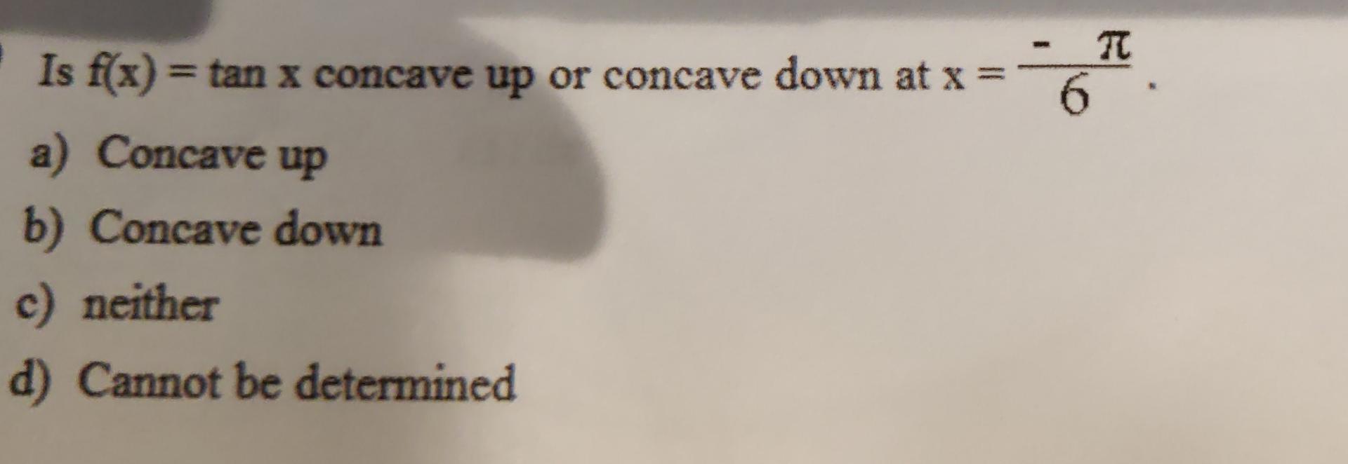 Solved 7 6 Is f(x) = tan x concave up or concave down at x = | Chegg.com