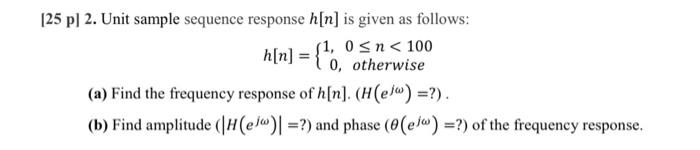 Solved [25 p) 2. Unit sample sequence response h[n] is given | Chegg.com