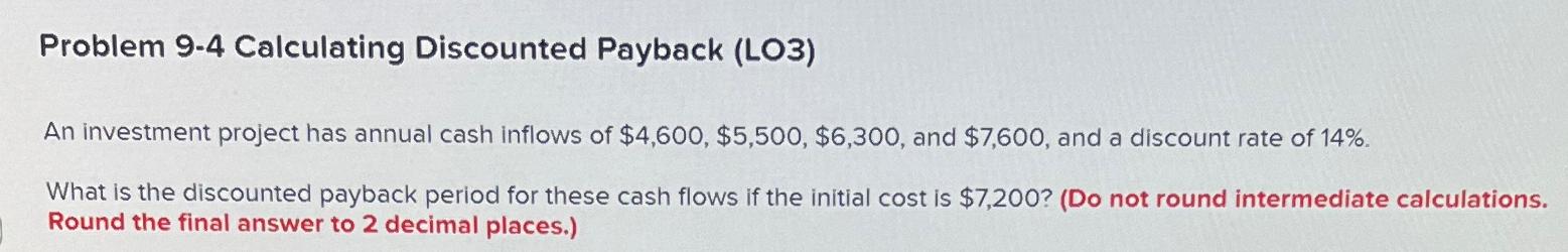 Solved Problem 9-4 ﻿Calculating Discounted Payback (LO3)An | Chegg.com
