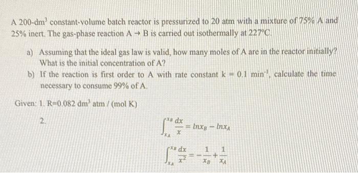 Solved A 200-dm constant-volume batch reactor is pressurized | Chegg.com