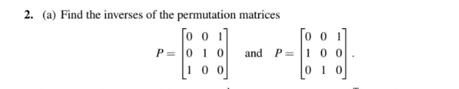 Solved 2. (a) Find the inverses of the permutation matrices | Chegg.com