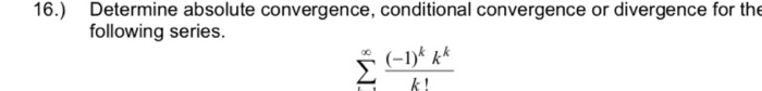 Solved 16.) Determine absolute convergence, conditional | Chegg.com