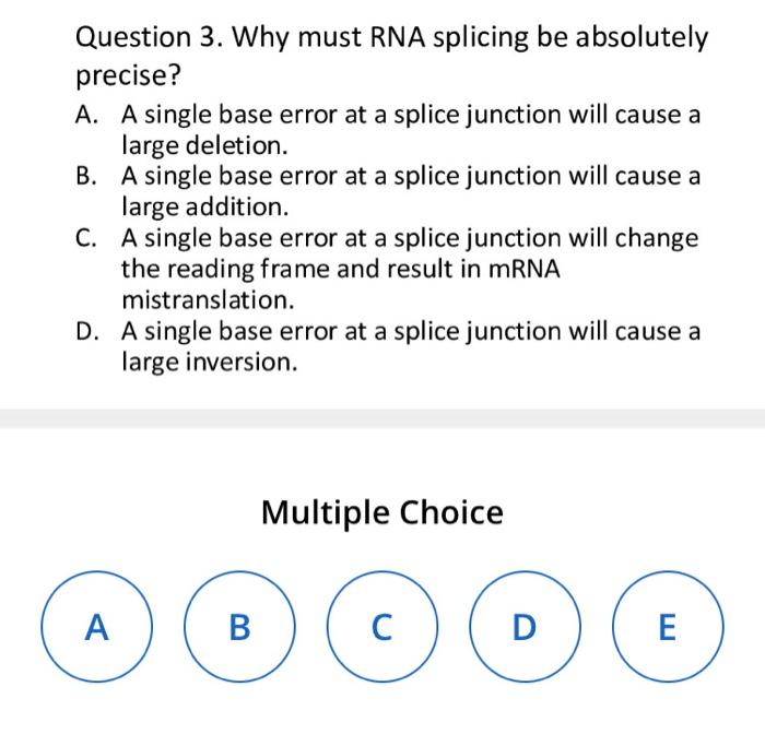 Solved Question 3. Why must RNA splicing be absolutely | Chegg.com
