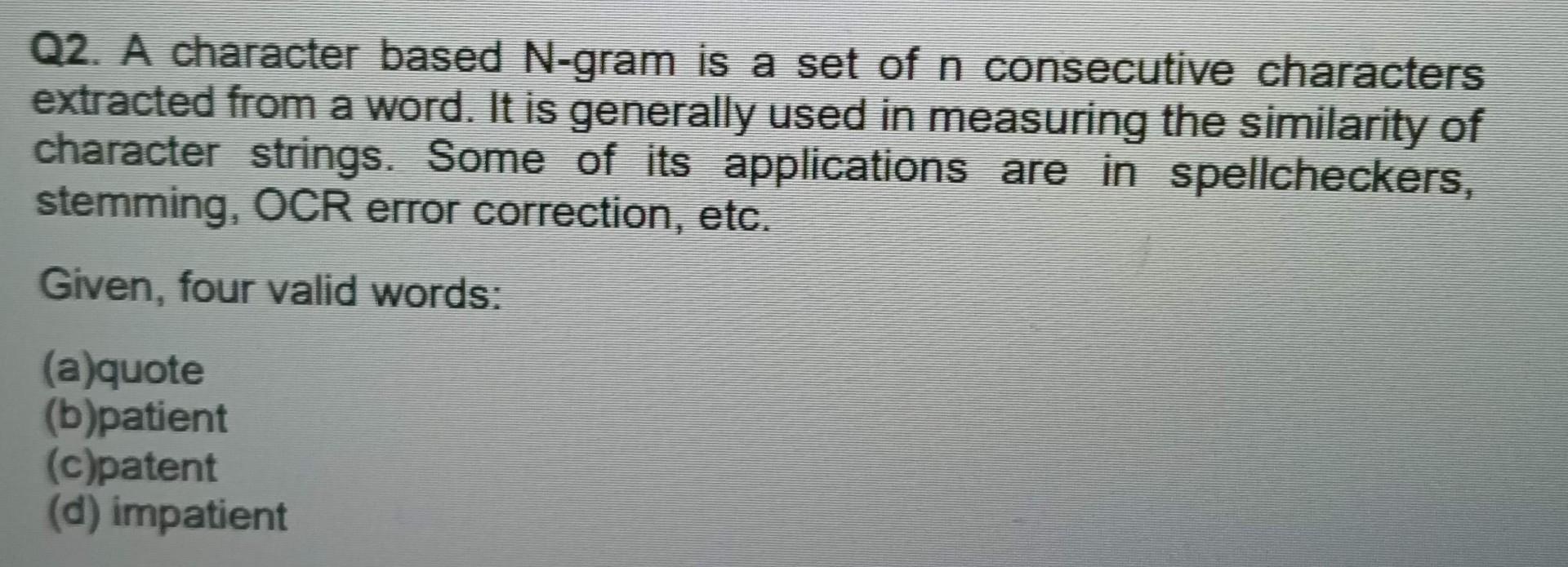 Solved Q2. A character based N-gram is a set of n | Chegg.com