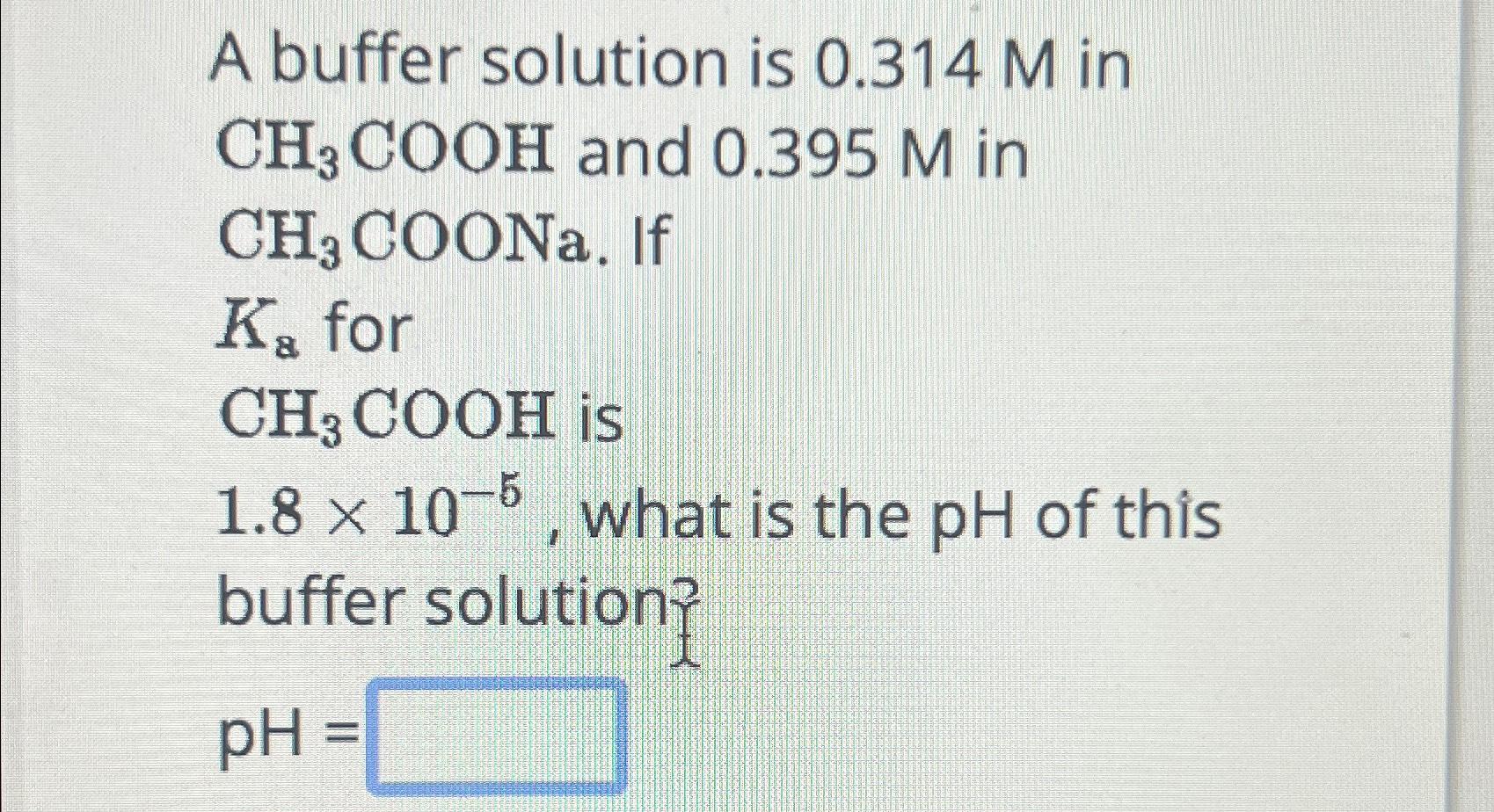 Solved A buffer solution is 0.314M ﻿in CH3COO H ﻿and 0.395M | Chegg.com