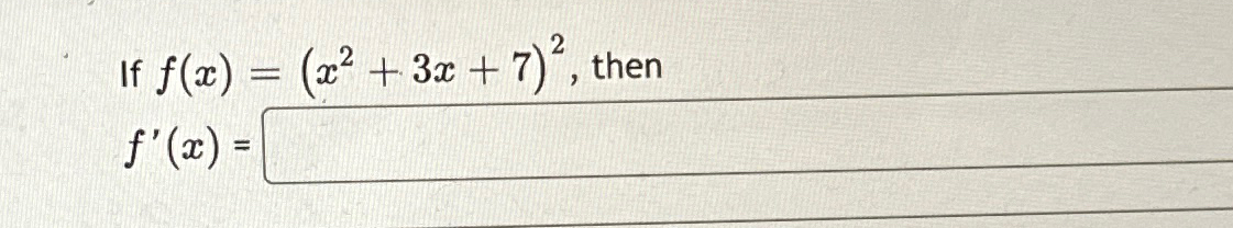 Solved If f(x)=(x2+3x+7)2, ﻿thenf'(x)= | Chegg.com