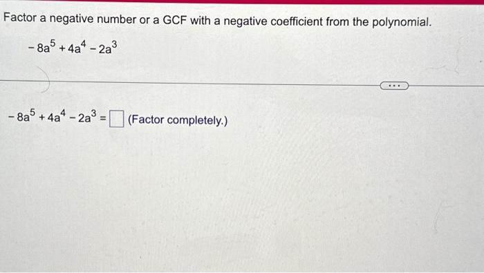 Solved Factor a negative number or a GCF with a negative | Chegg.com