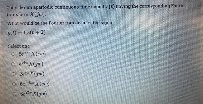 Solved Consider an aperiodic continuous-time signal x(t) | Chegg.com