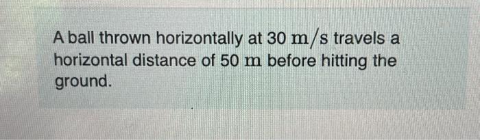 Solved A ball thrown horizontally at 30 m/s travels a | Chegg.com
